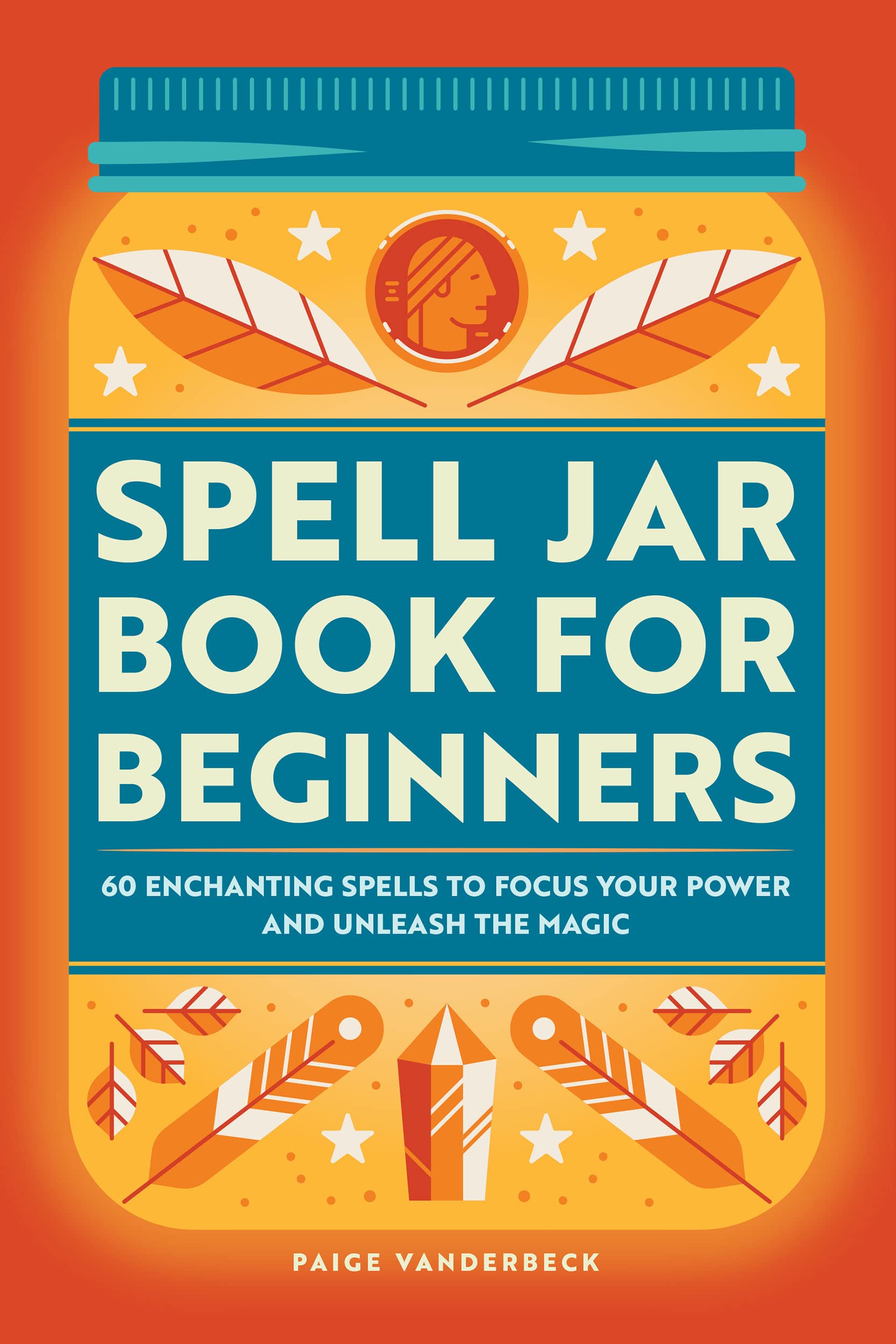 Spell Jar Book for Beginners: 60 Enchanting Spells to Focus Your Power ...