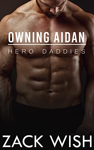 Owning Aidan (Hero Daddies #5) by Zack Wish | Goodreads