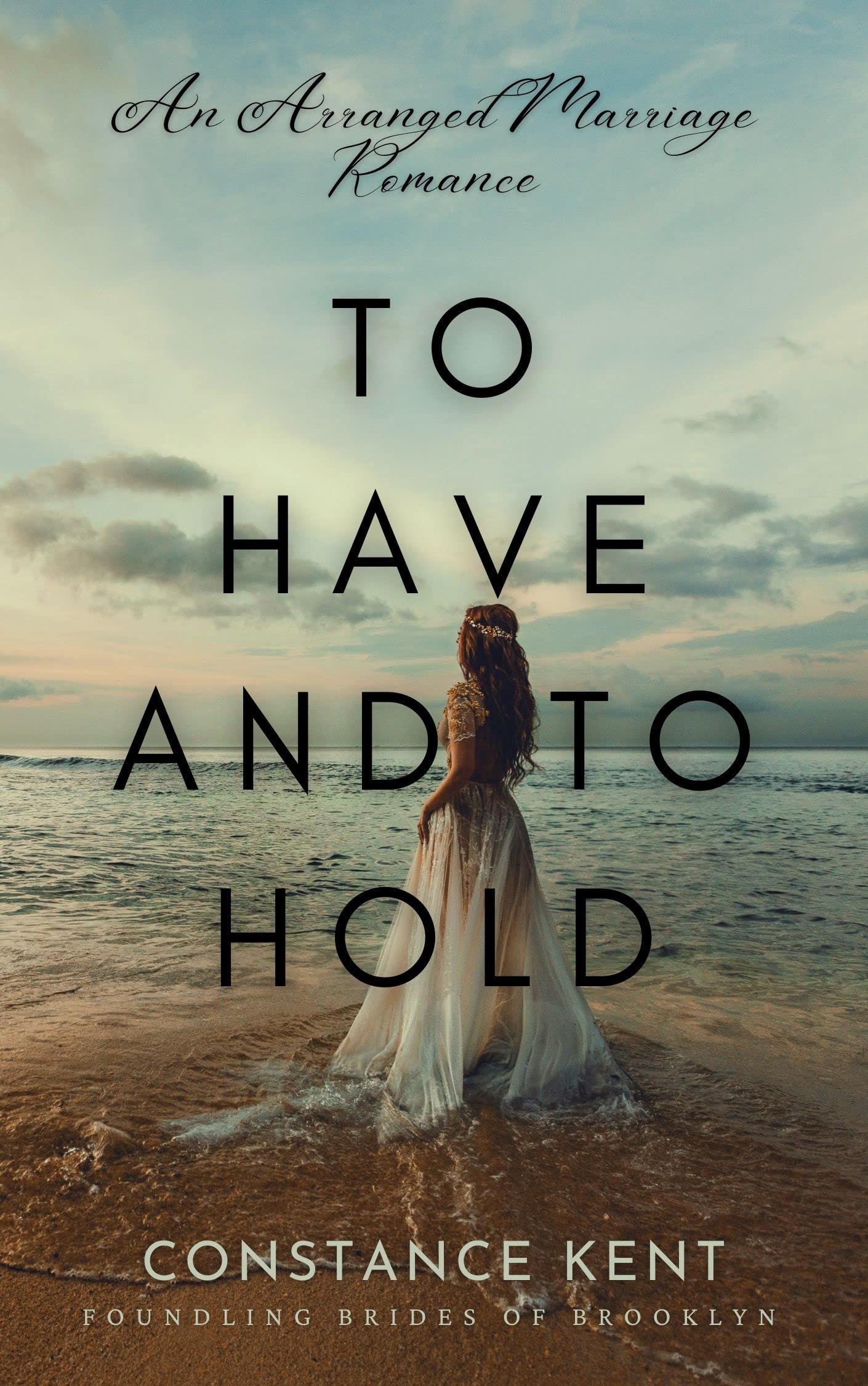 To Have and To Hold: An Arranged Marriage Romance by Constance Kent ...