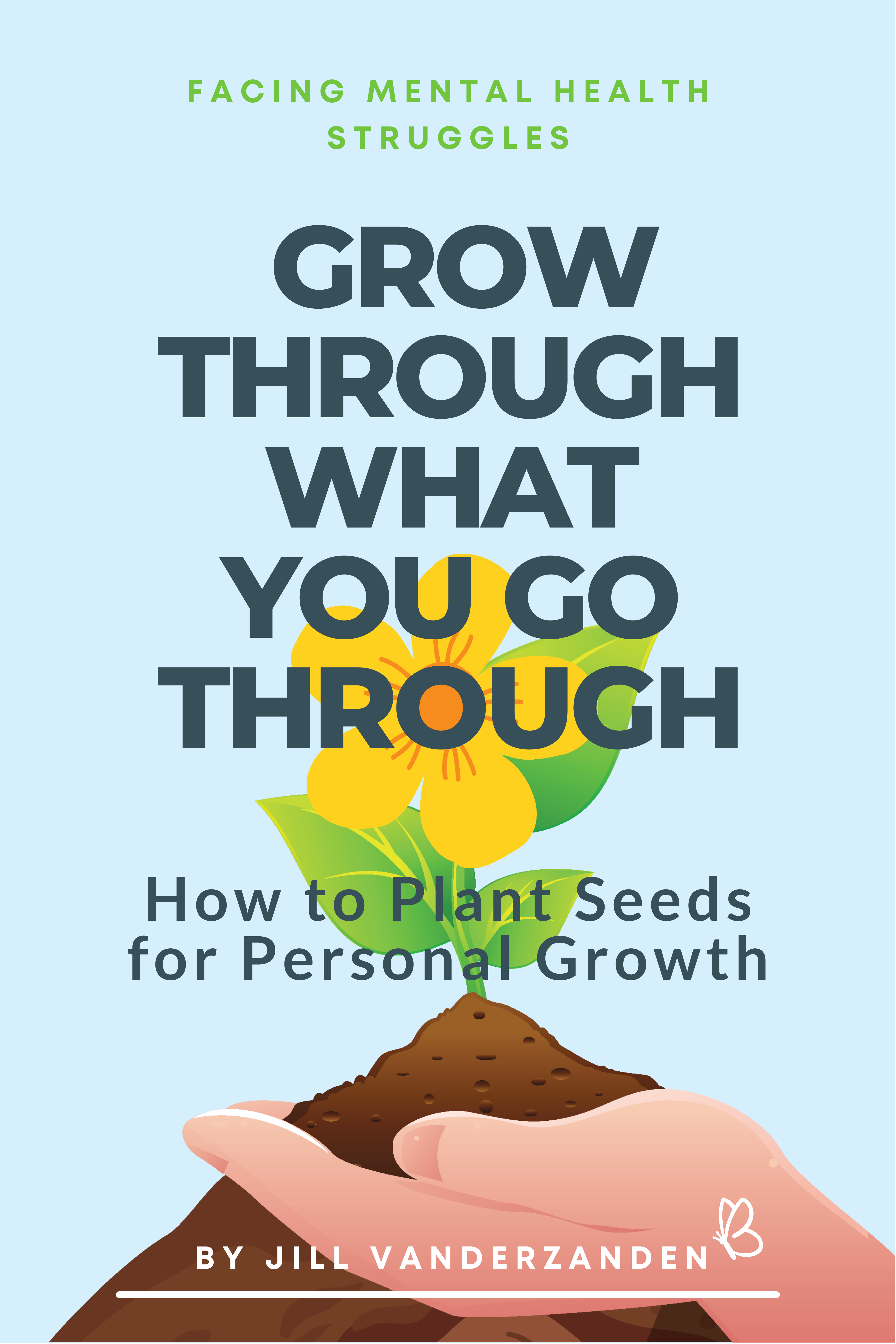 Grow Through What You Go Through: How to Plant Seeds for Personal ...