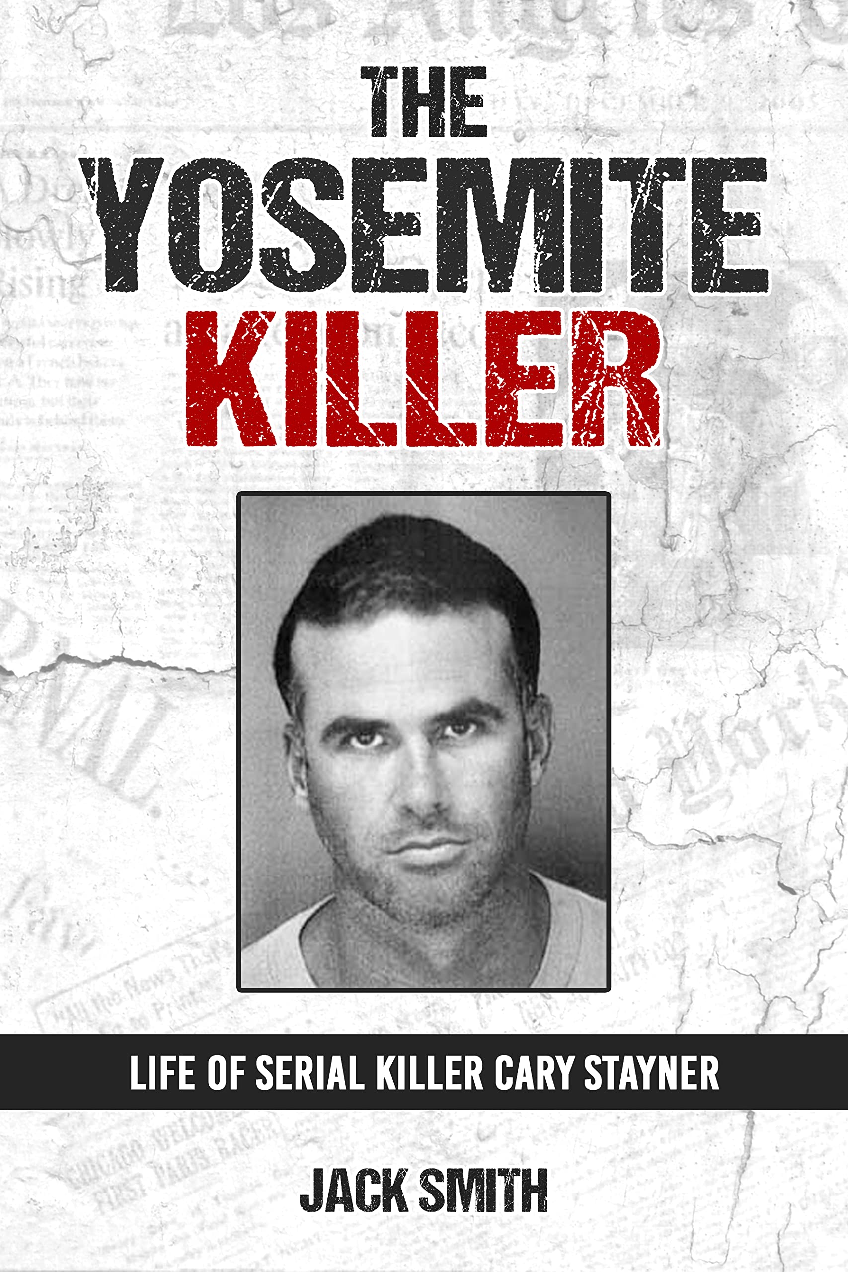 The Yosemite Killer: Life of Serial Killer Cary Stayner by Jack Smith ...