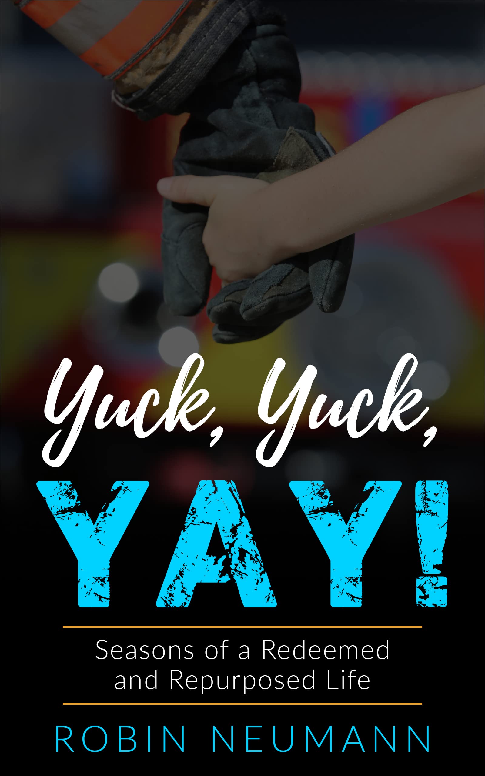 Yuck, Yuck, YAY!: Seasons of a Redeemed and Repurposed Life by Robin ...