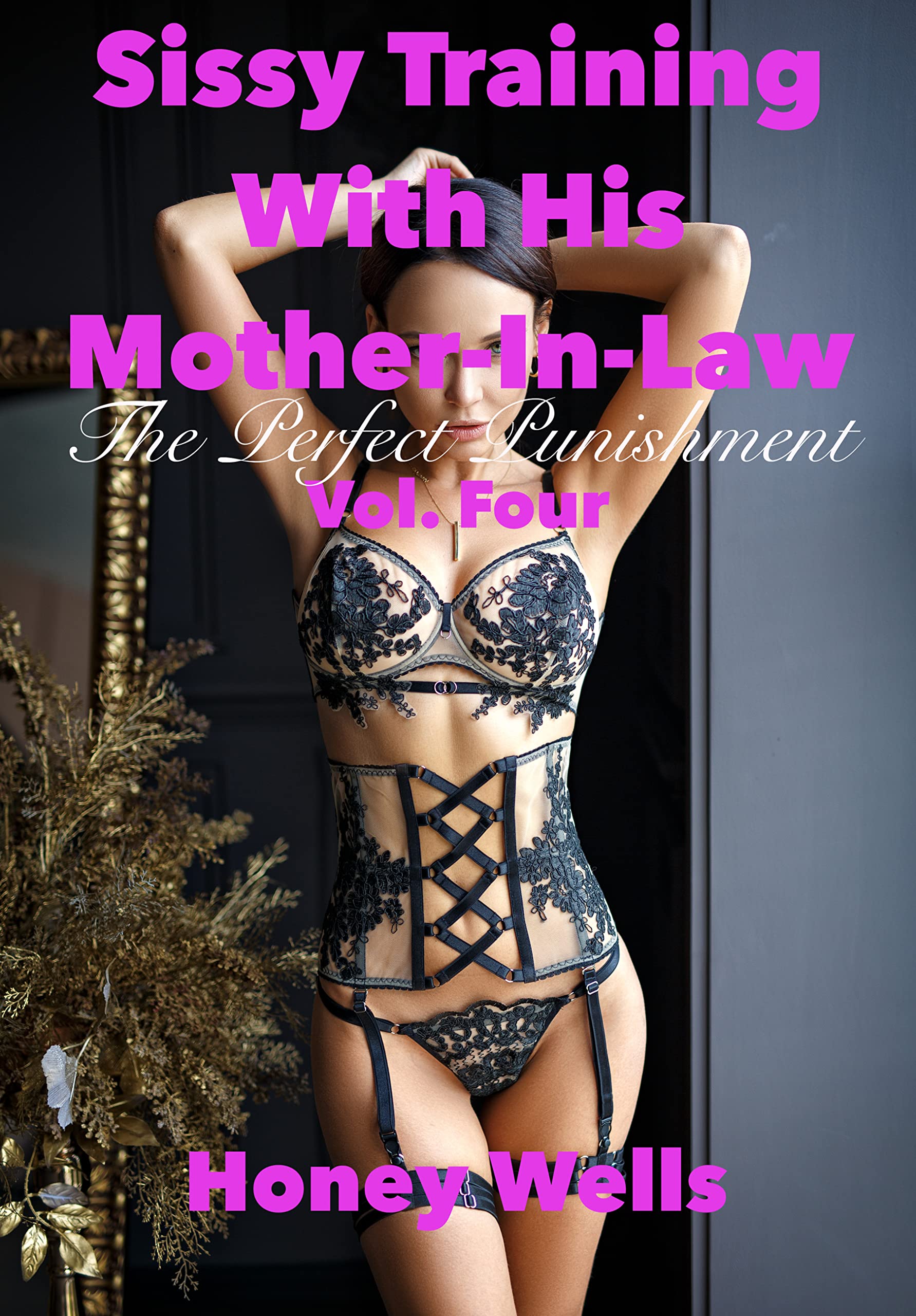 Sissy Training With His Mother-In-Law, Vol. Four: The Perfect Punishment by Honey Wells | Goodreads
