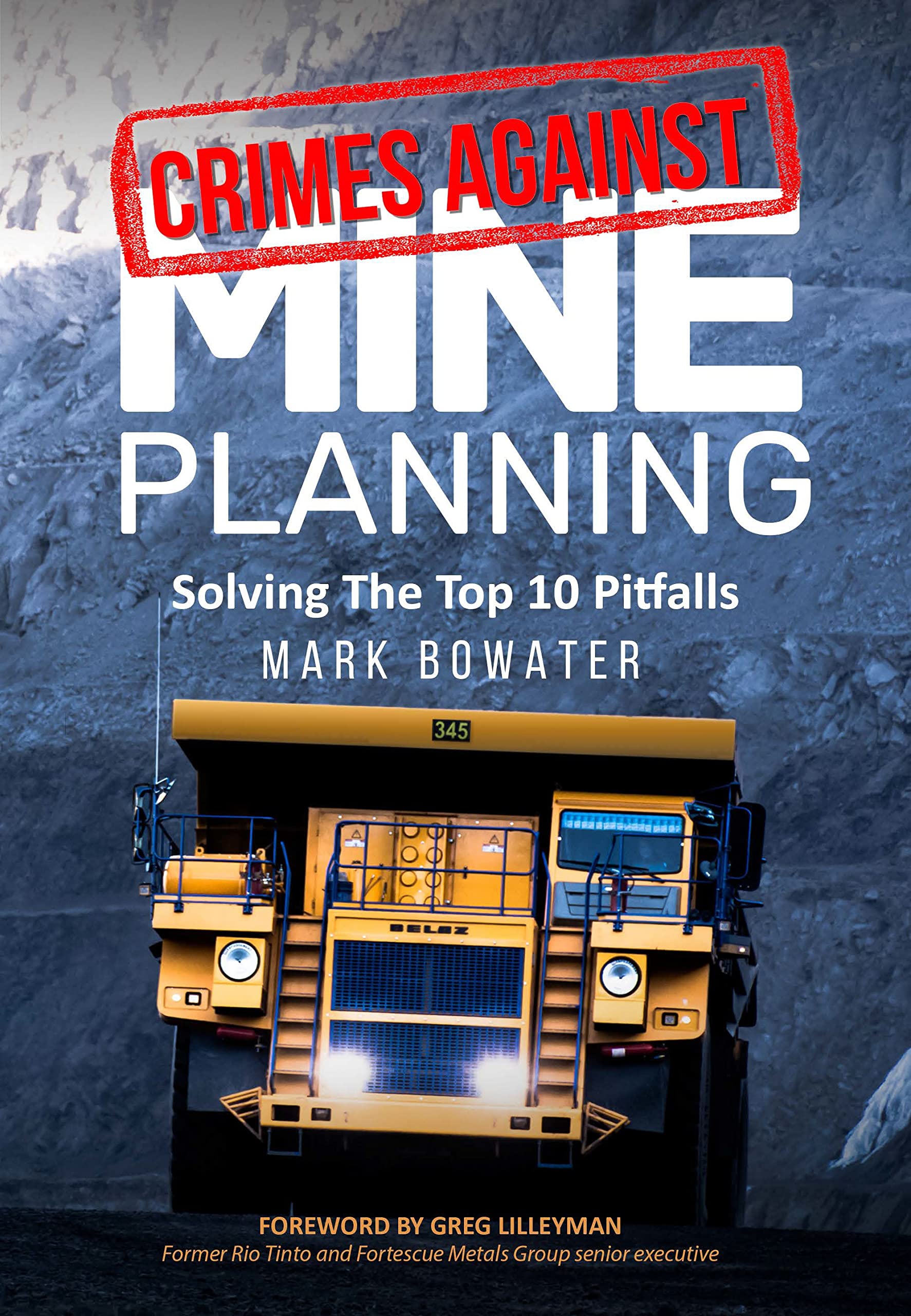 Crimes Against Mine Planning: Solving The Top 10 Pitfalls by Mark ...