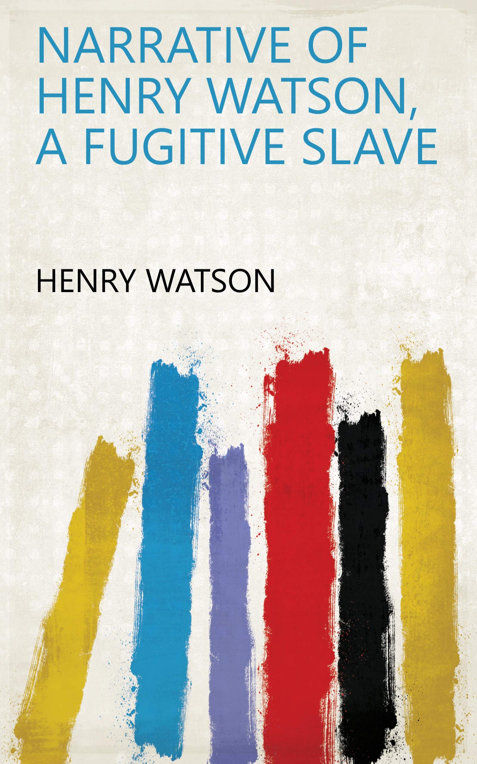 Narrative of Henry Watson, a Fugitive Slave by Henry Watson | Goodreads