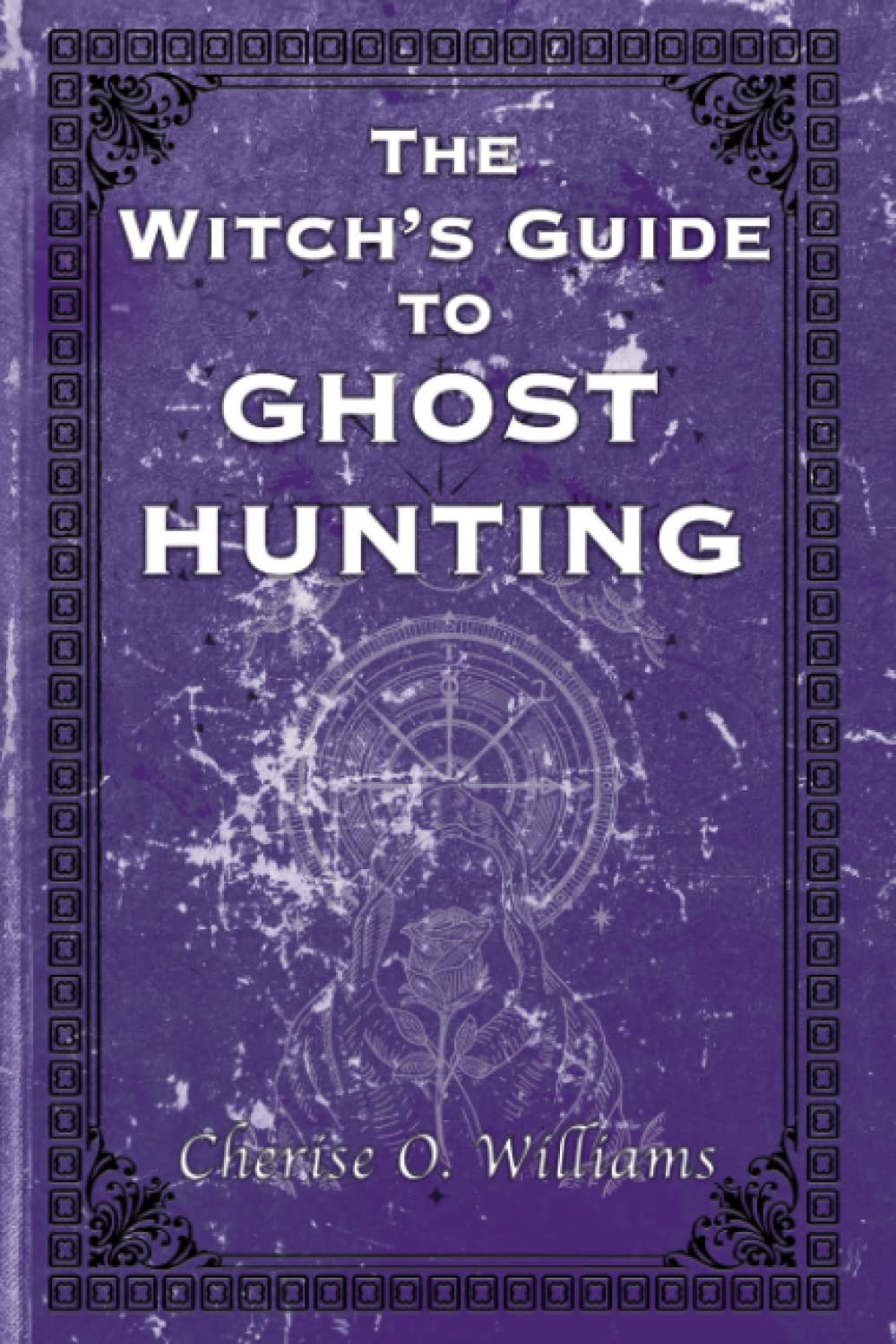 The Witch’s Guide to Ghost Hunting by Cherise O. Williams | Goodreads