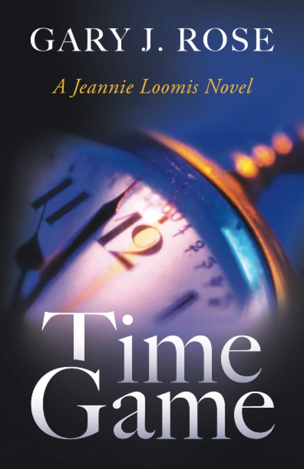 Time Game (Jeannie Loomis Novel) by Gary Rose | Goodreads