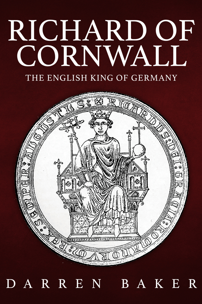 Richard of Cornwall: The English King of Germany by Darren Baker ...