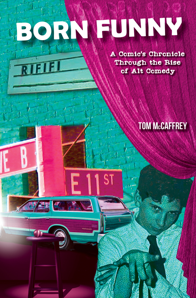 Born Funny: A Comic’s Chronicle Through the Rise of Alt Comedy by ...