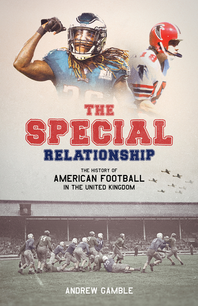 The Special Relationship: The History of American Football in the ...