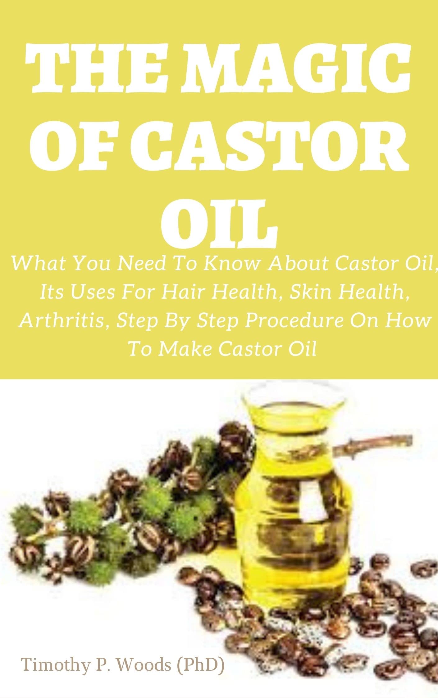 THE MAGIC OF CASTOR OIL: What You Need To Know About Castor Oil, Its ...