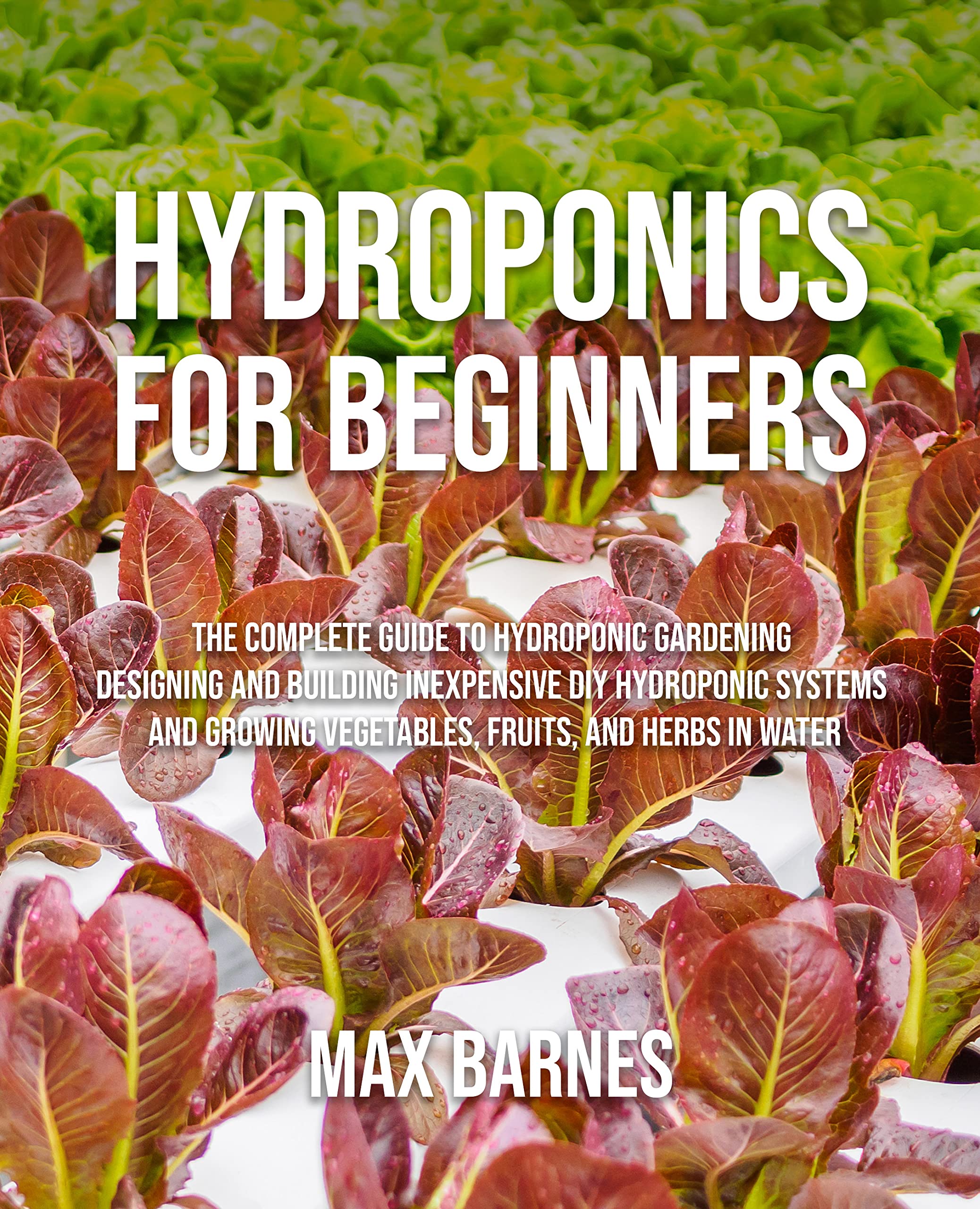 Hydroponics for Beginners: The Complete Guide to Hydroponic Gardening ...