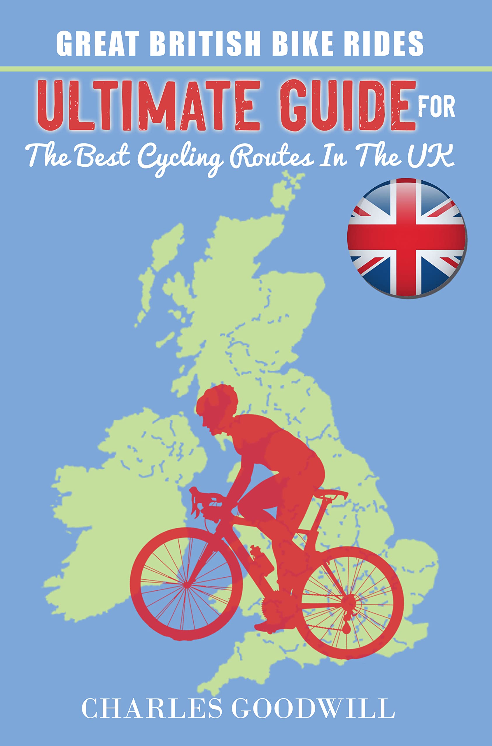 Great British Bike Rides: Ultimate Guide for the Best Cycling Routes in ...