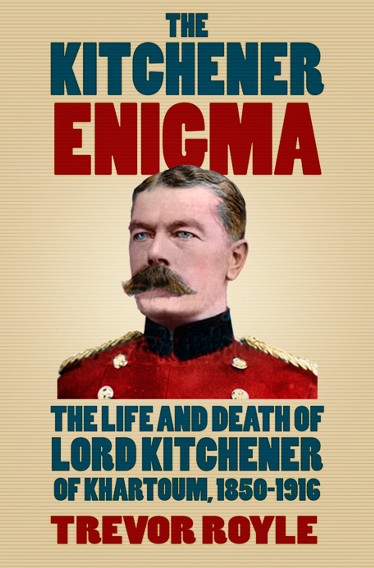 The Kitchener Enigma: The Life and Death of Lord Kitchener of Khartoum ...