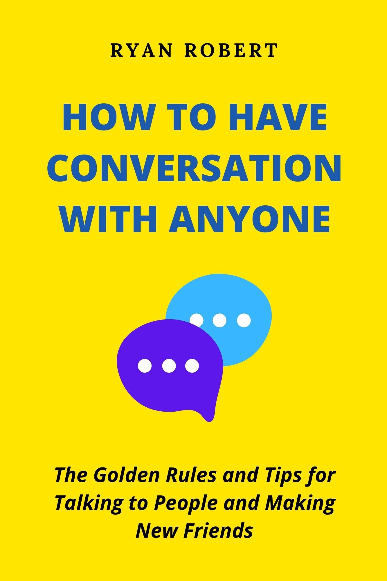 HOW TO HAVE CONVERSATION WITH ANYONE: The Golden Rules and Tips for ...