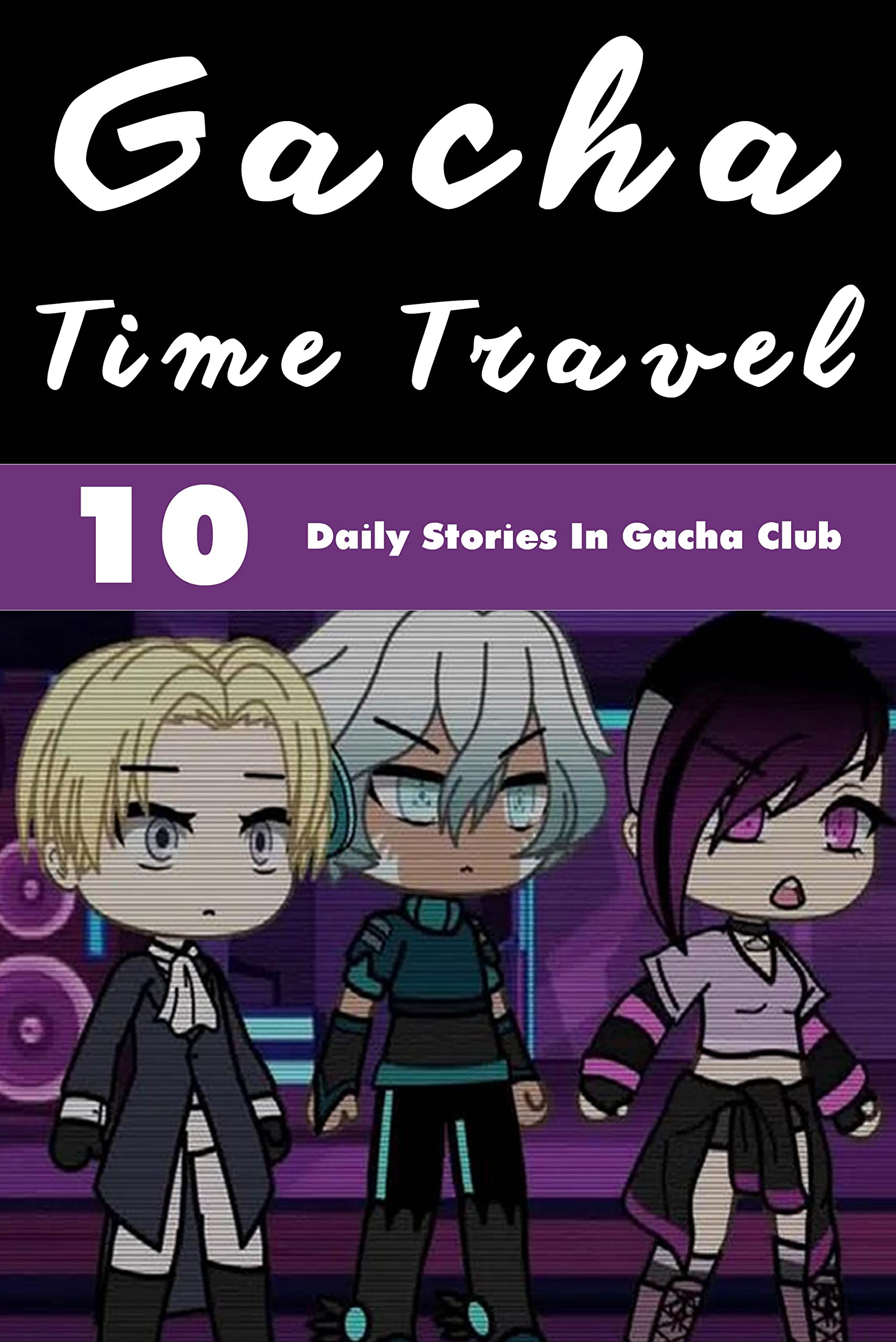 Gacha Time Travel Ep.10: Daily Stories In Gacha Club by Lori Heard ...