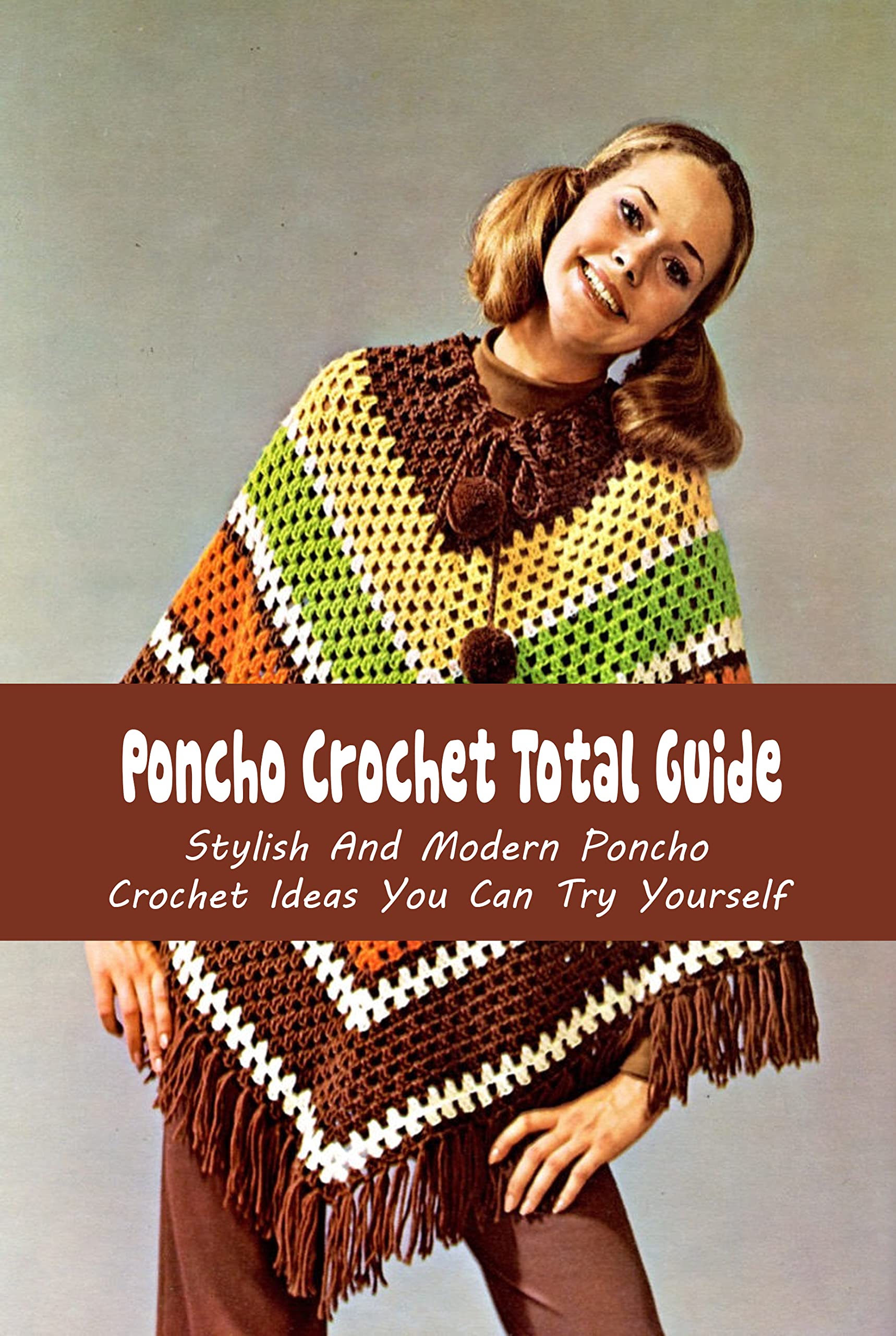 Poncho Crochet Total Guide: Stylish And Modern Poncho Crochet Ideas You ...