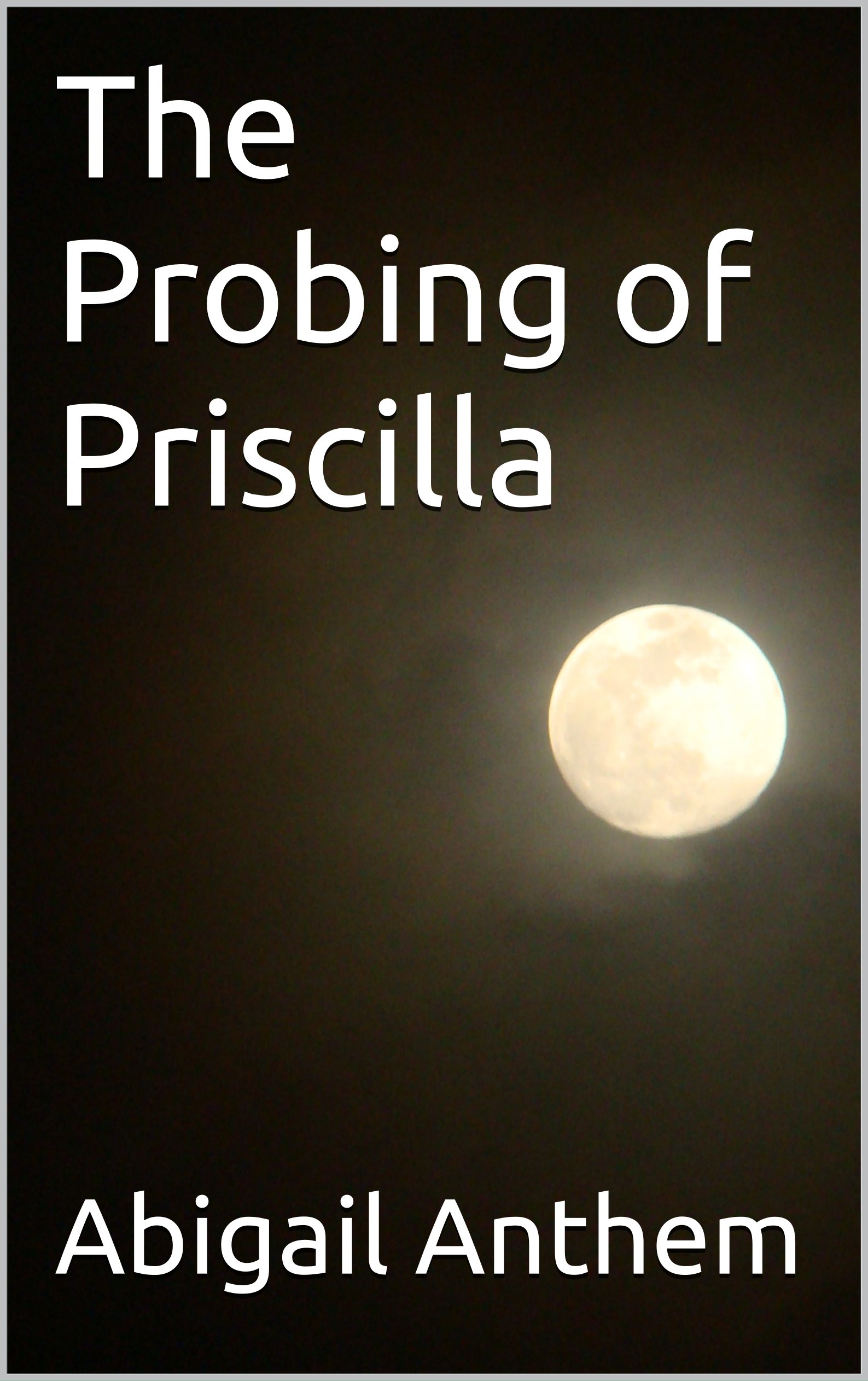 The Probing of Priscilla: An Erotic Paranormal Encounter by Abigail Anthem | Goodreads