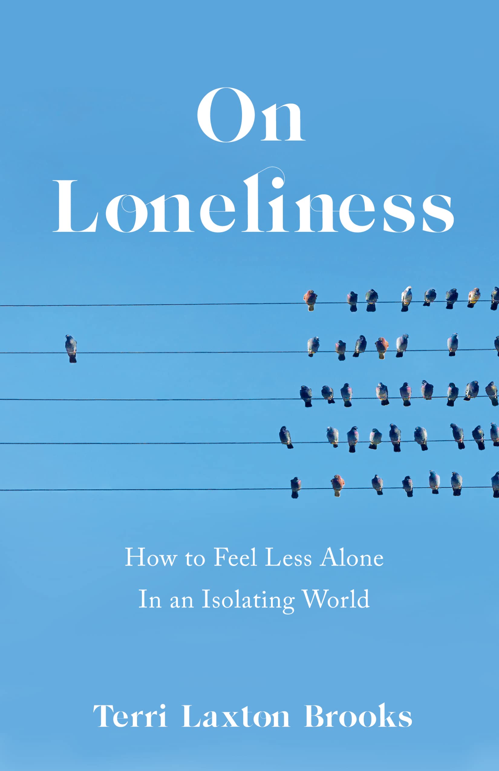 On Loneliness: How to Feel Less Alone In an Isolating World by Terri ...