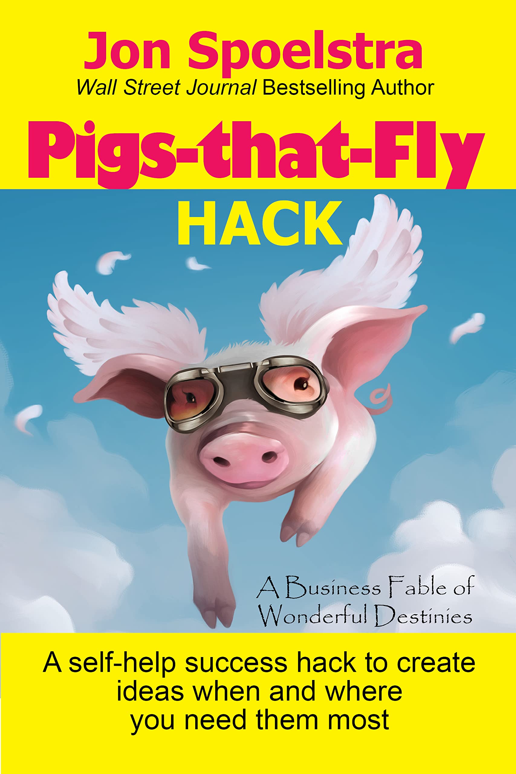 Pigs That Fly Hack: A Business Fable of Wonderful Destinies by Jon ...