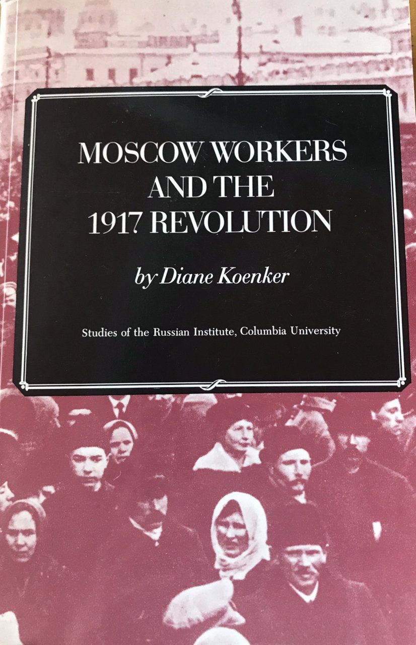 Moscow Workers and the 1917 Revolution: Studies of the Russian ...