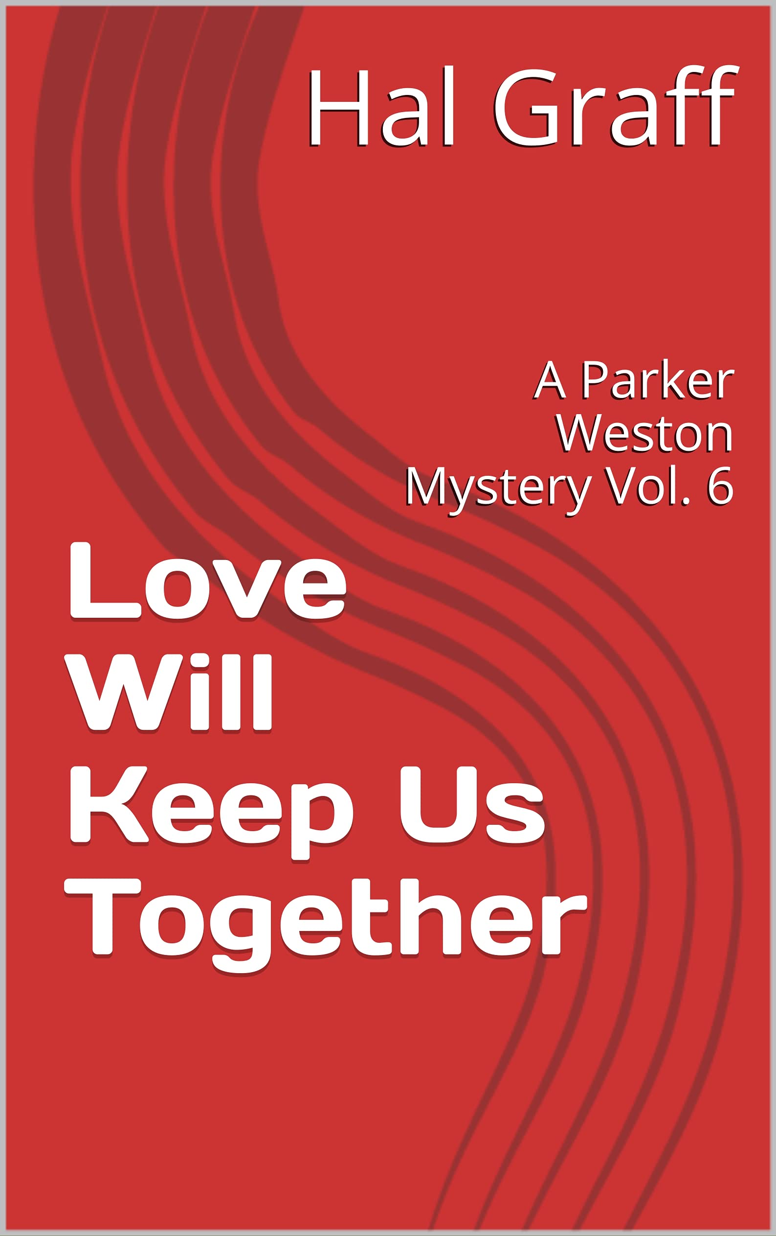 Love Will Keep Us Together: A Parker Weston Mystery Vol. 6 by Hal Graff | Goodreads
