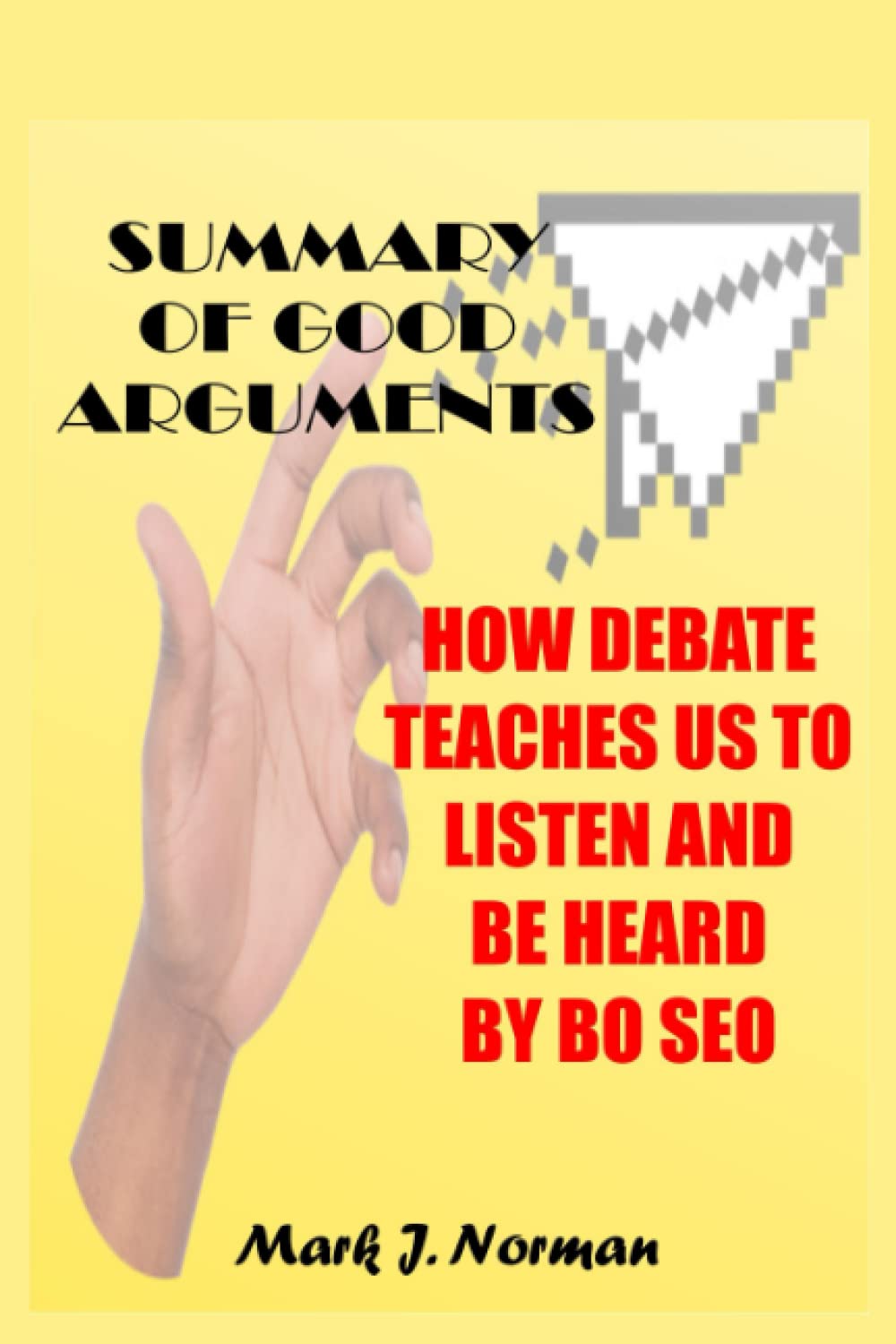 Summary of Good Arguments: How Debate Teaches Us to Listen and Be Heard ...