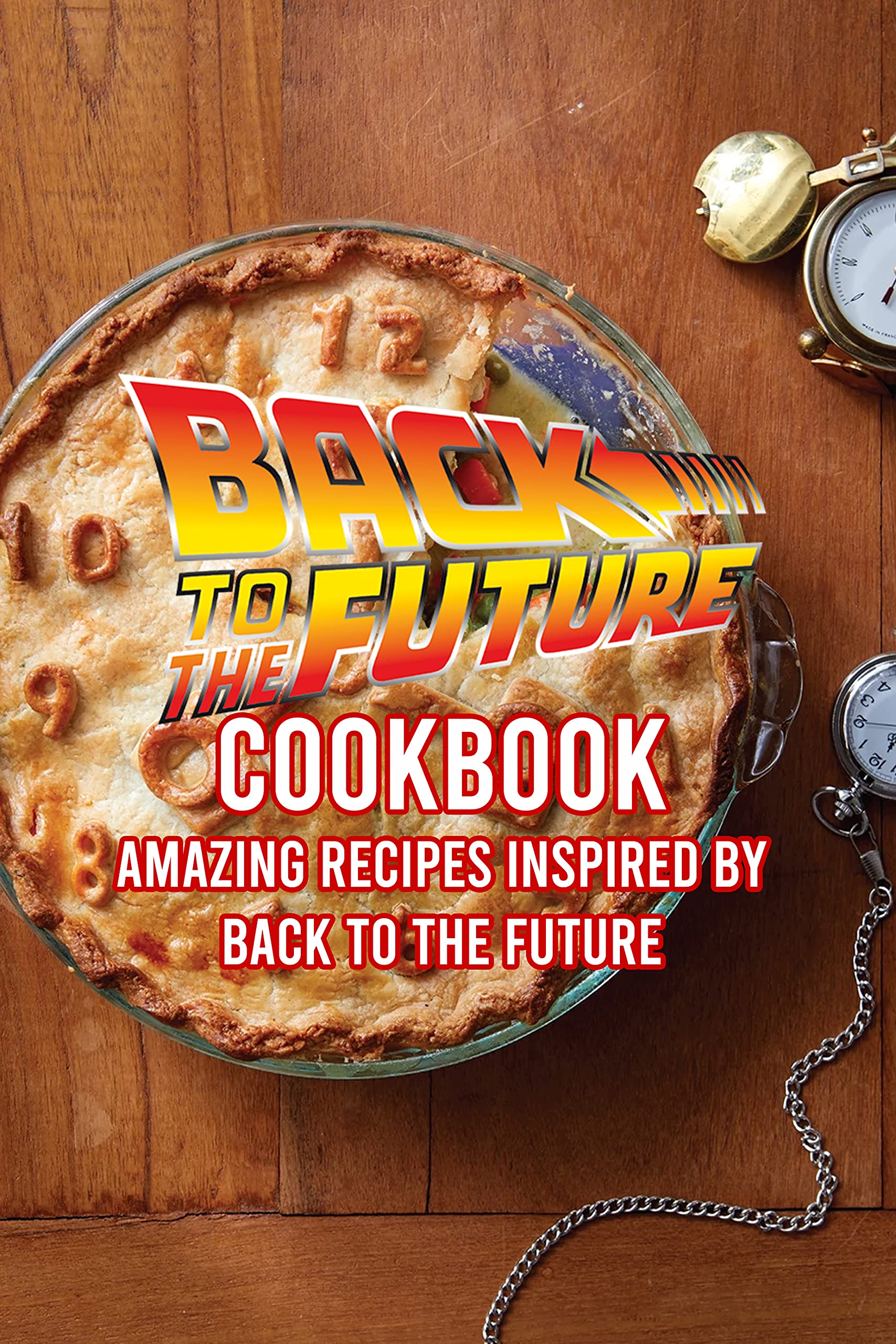 Back to the Future Cookbook: Amazing Recipes Inspired by Back to the ...