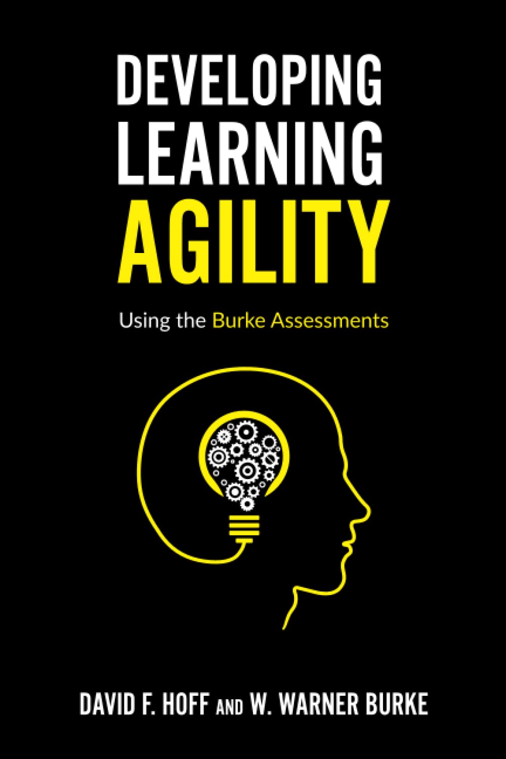 Developing Learning Agility: Using the Burke Assessments by David F. Hoff | Goodreads