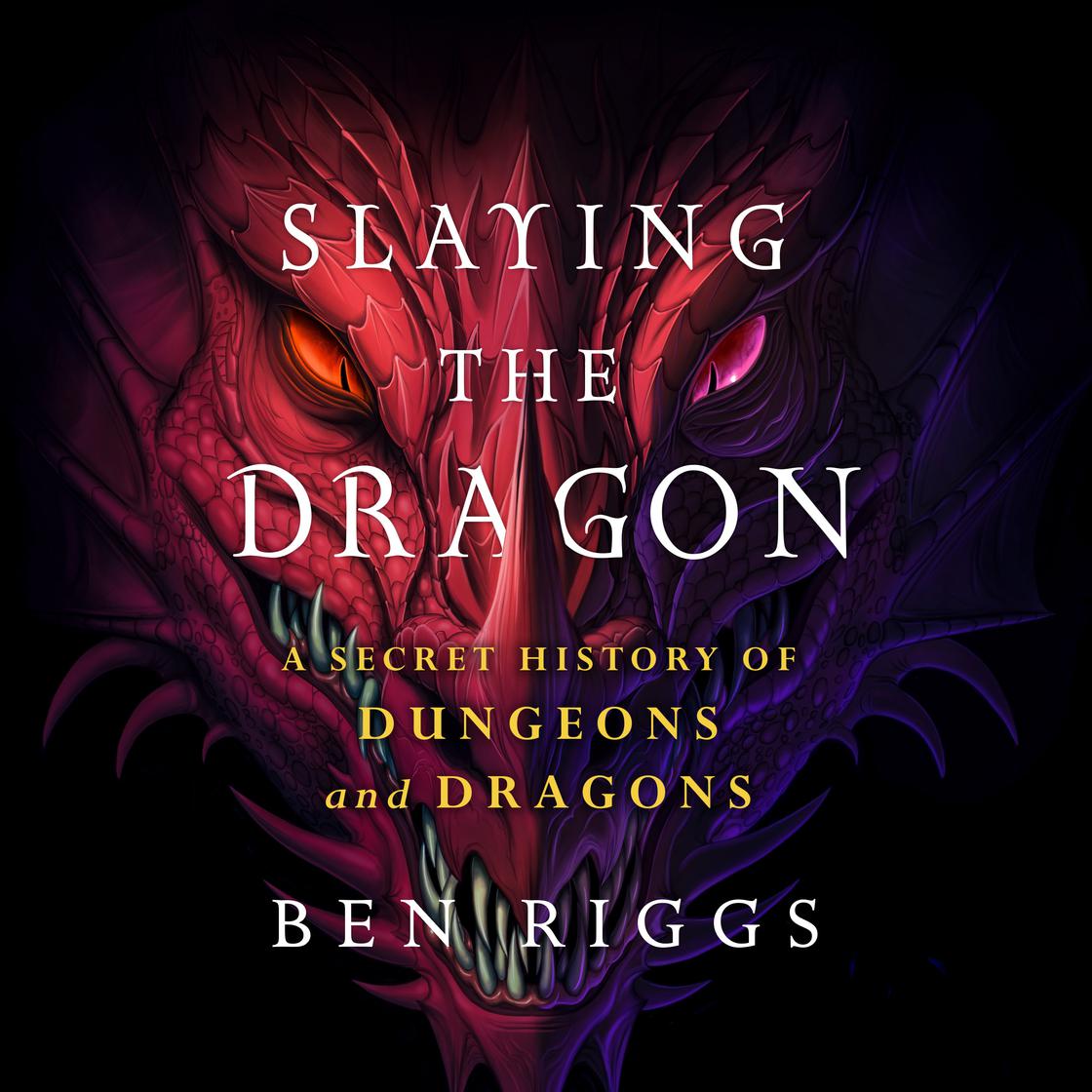 Slaying the Dragon: A Secret History of Dungeons & Dragons by Ben Riggs ...