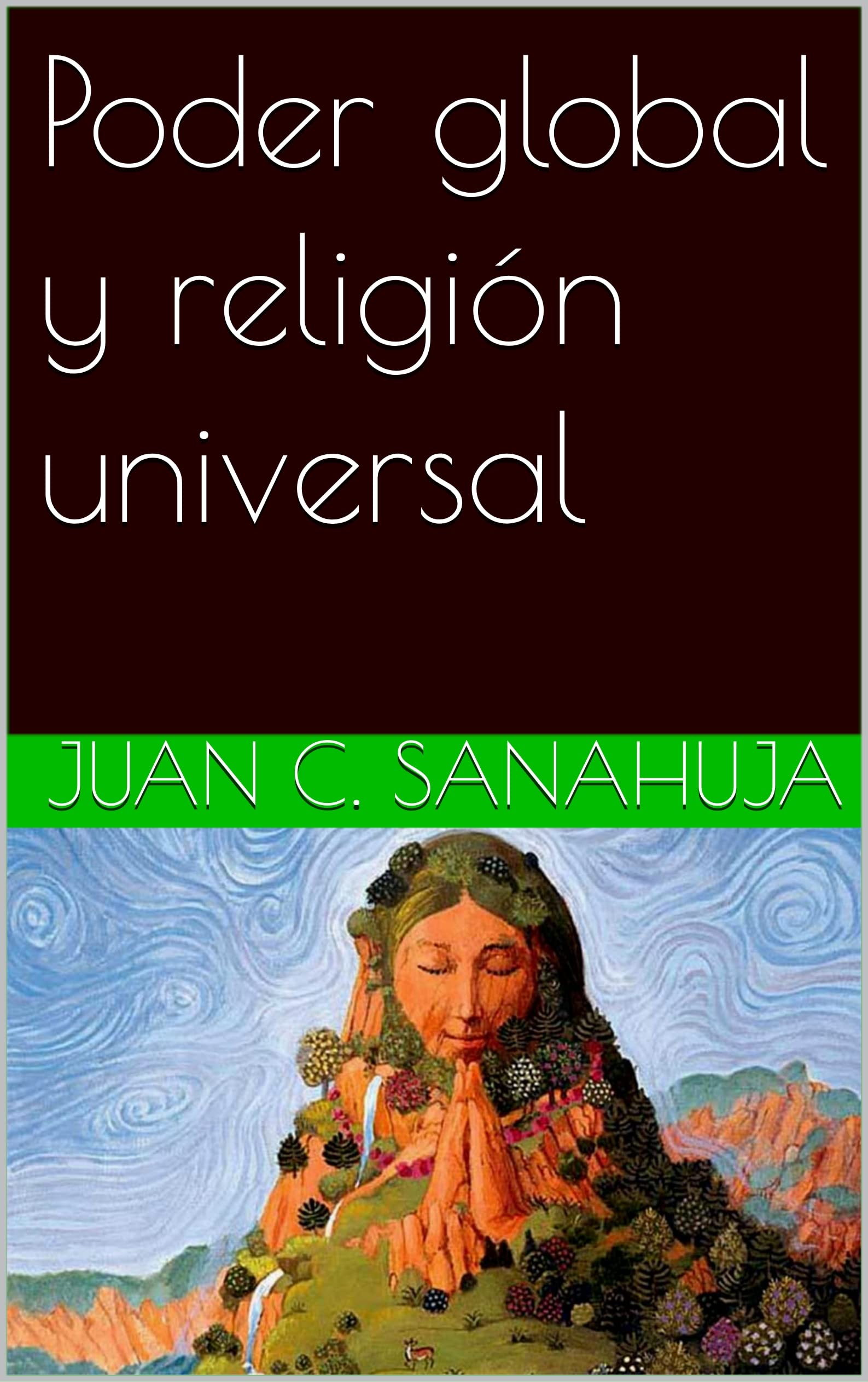 Poder global y religión universal (Spanish Edition) by Juan Sanahuja | Goodreads