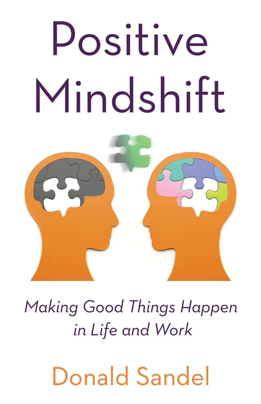Positive Mindshift: Making Good Things Happen in Life and Work by ...