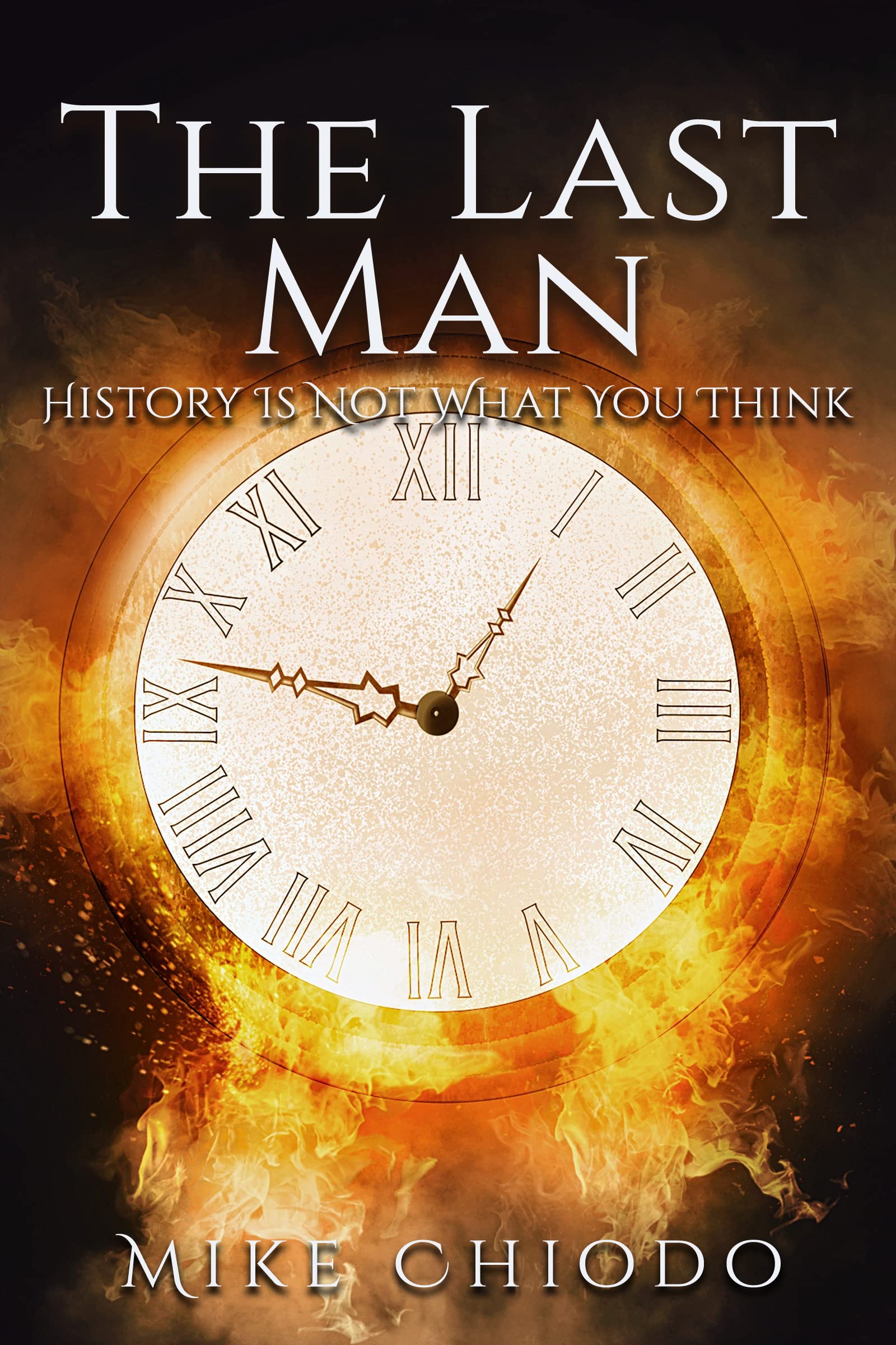 The Last Man: History Is Not What You Think by Mike Chiodo | Goodreads