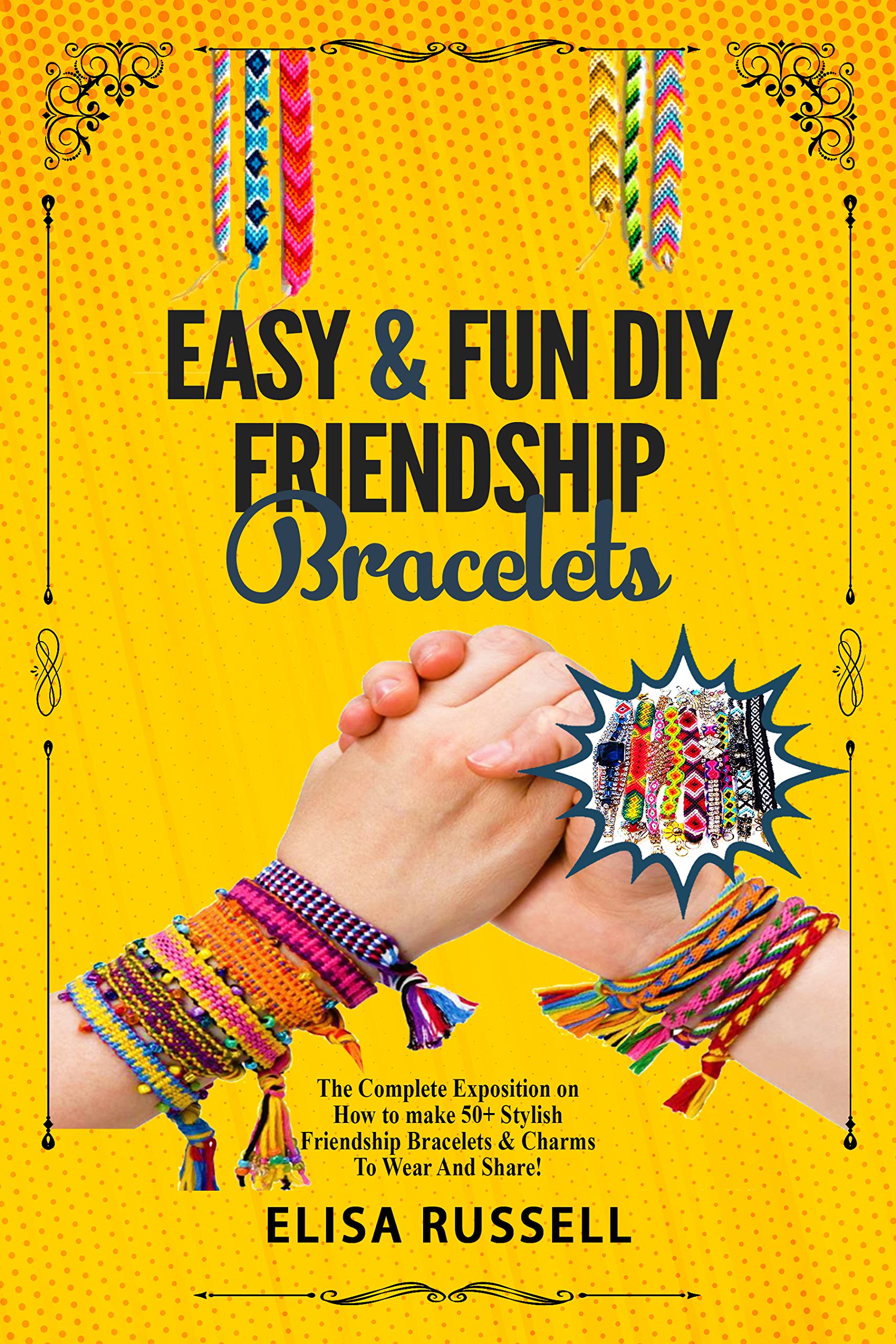 Easy & Fun DIY Friendship Bracelets: The Complete Exposition on How to ...