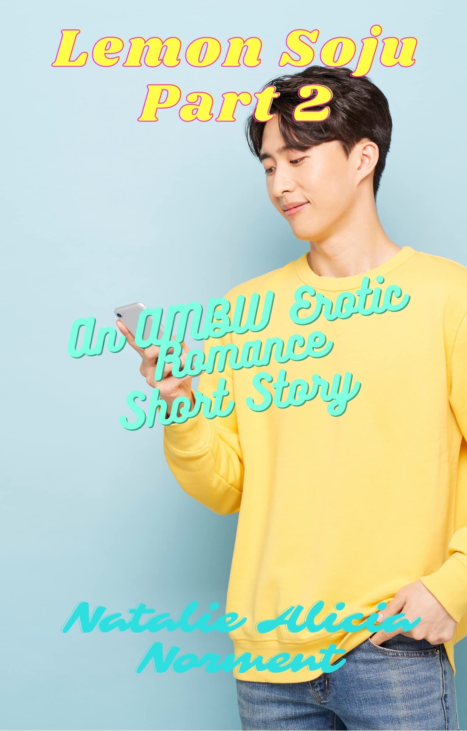 Lemon Soju Part 2: An AMBW Erotic Romance Short Story by Natalie Alicia Norment | Goodreads