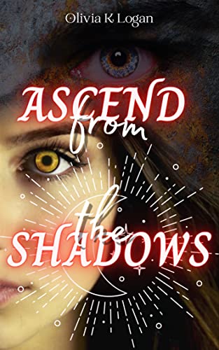 Ascend from the Shadows by Olivia K. Logan | Goodreads
