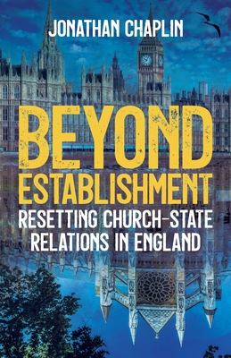 Beyond Establishment: Resetting Church-State Relations in England by ...