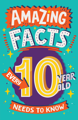Amazing Facts Every 10 Year Old Needs to Know: A hilarious illustrated ...