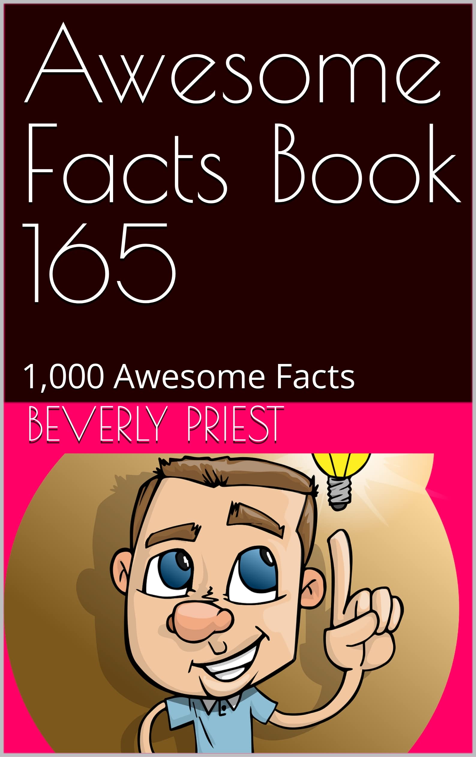 Awesome Facts Book 165: 1,000 Awesome Facts by Beverly Priest | Goodreads