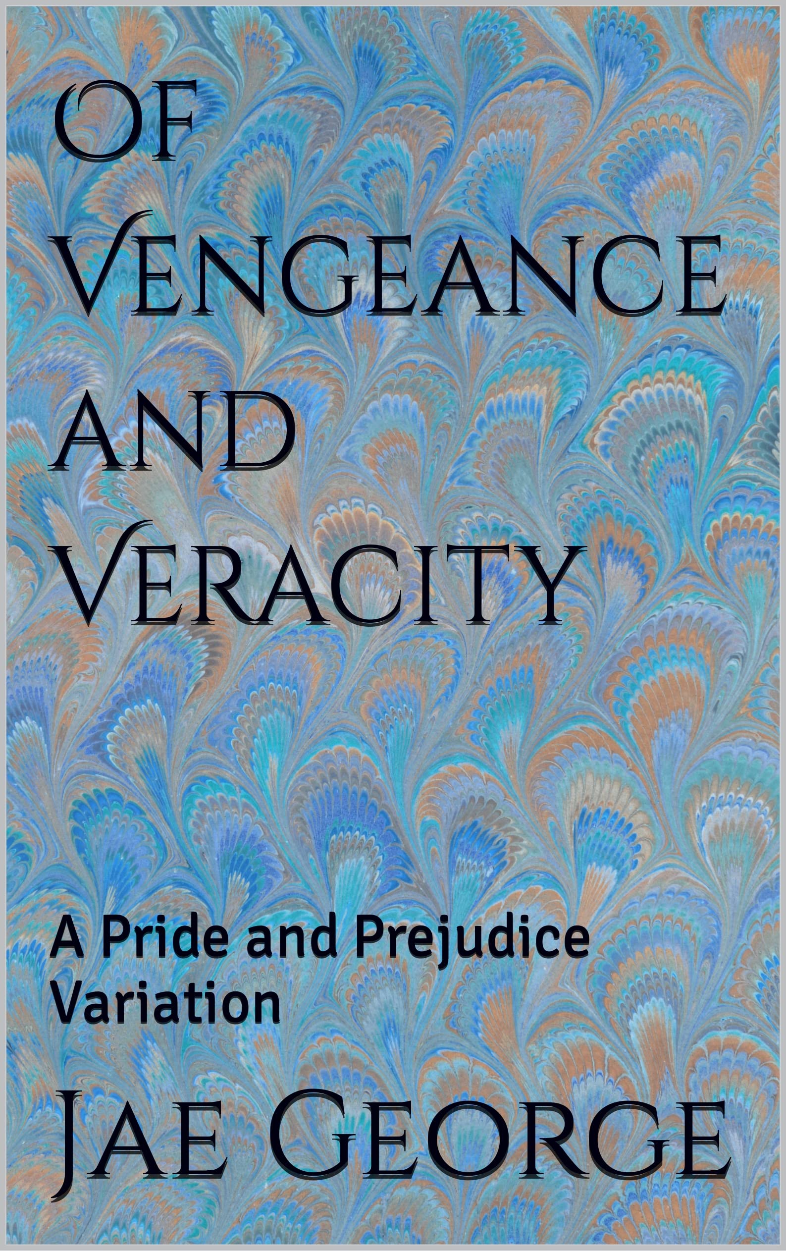 Of Vengeance and Veracity: A Pride and Prejudice Variation by Jae ...