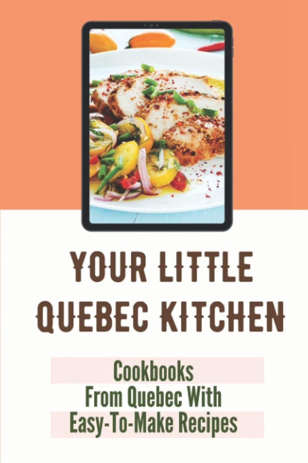 Your Little Quebec Kitchen: Cookbooks From Quebec With Easy-To-Make ...