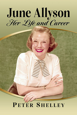 June Allyson: Her Life and Career by Peter Shelley | Goodreads