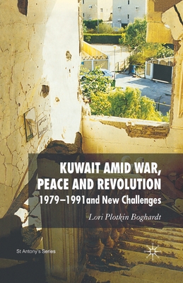 Kuwait Amid War, Peace and Revolution: 1979-1991 and New Challenges by ...