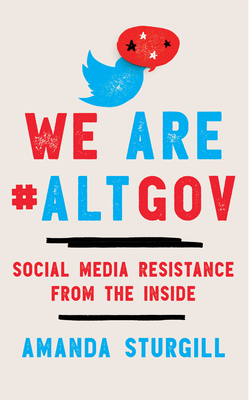 We Are #Altgov: Social Media Resistance from the Inside by Amanda ...