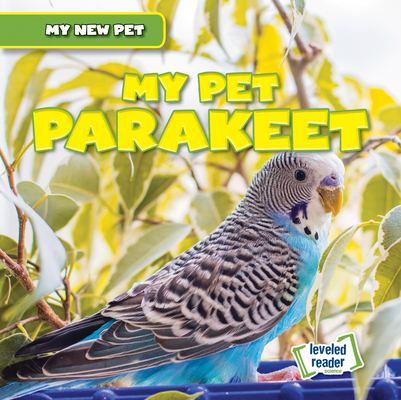 My Pet Parakeet (My New Pet) by Nancy Greenwood | Goodreads