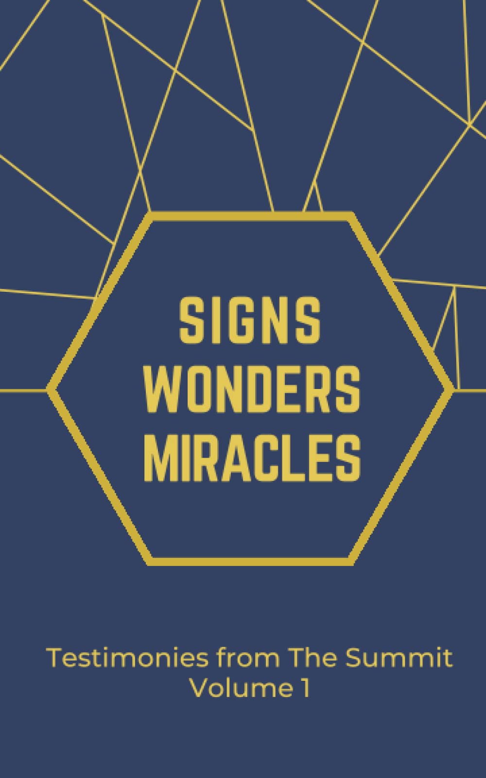 Signs Wonders and Miracles: Testimonies from The Summit Vol 1 by Tracy ...