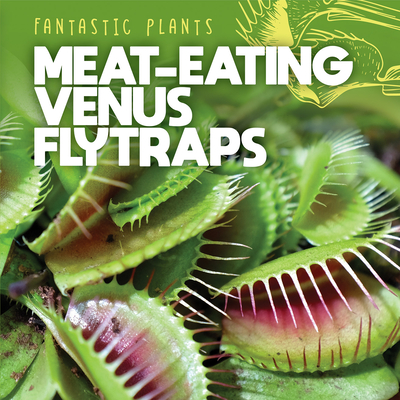 Meat-eating Venus Flytraps (Fantastic Plants) by Mary Griffin | Goodreads