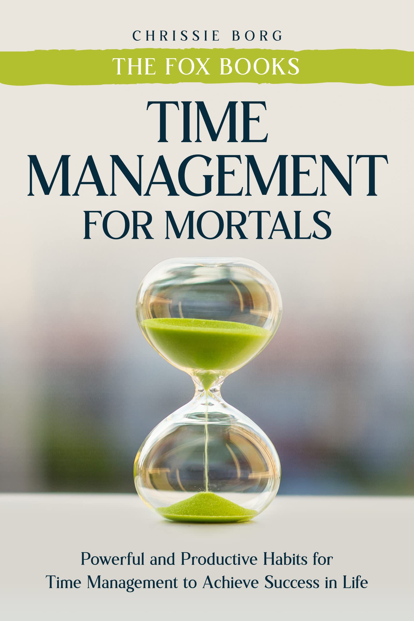 Time Management Guide for Mortals: Powerful and Productive Habits for ...