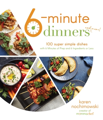 6-Minute Dinners (and More!): 100 Super Simple Dishes with 6 Minutes of ...