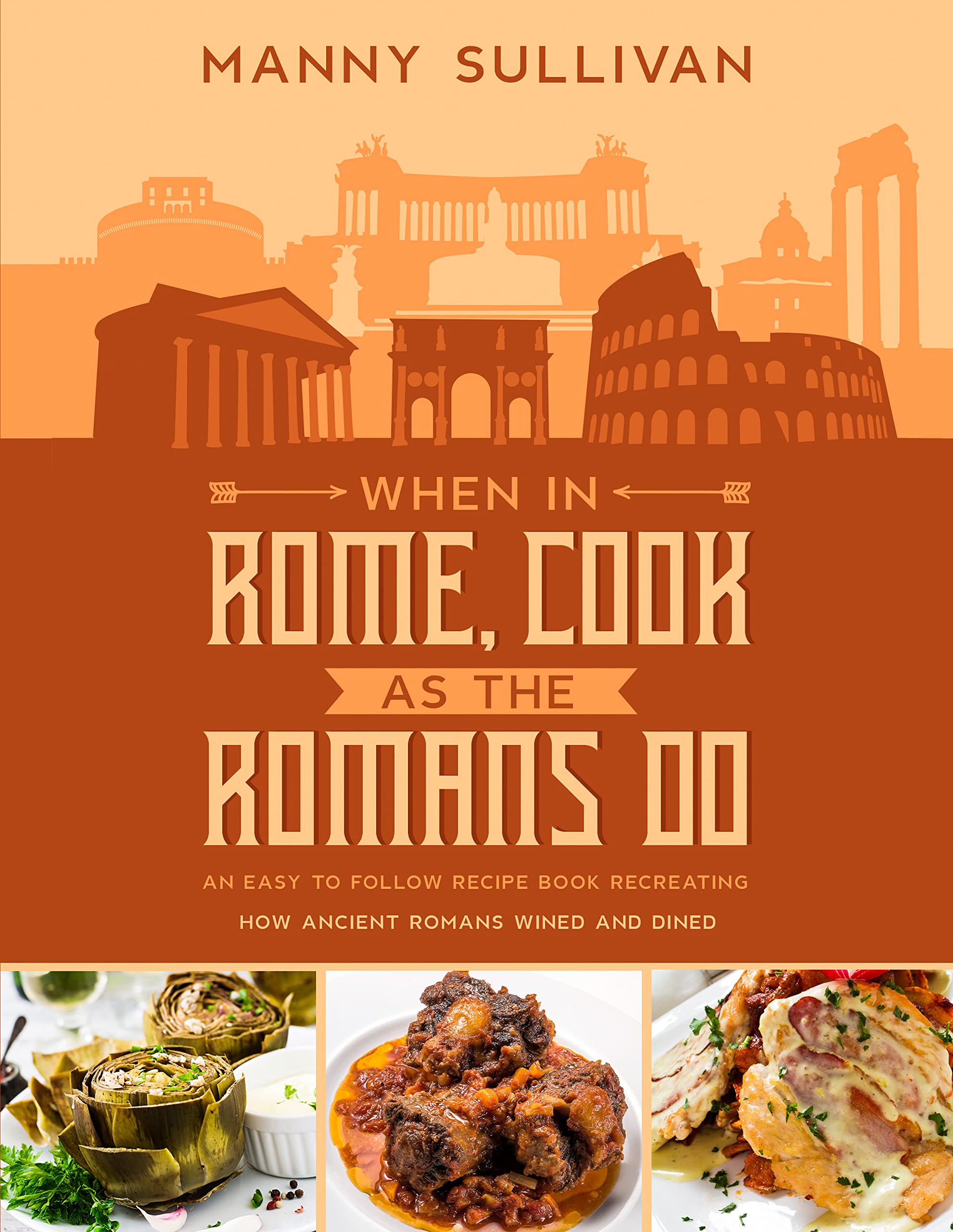 When in Rome, Cook as the Romans Do: An Easy to follow Recipe Book ...